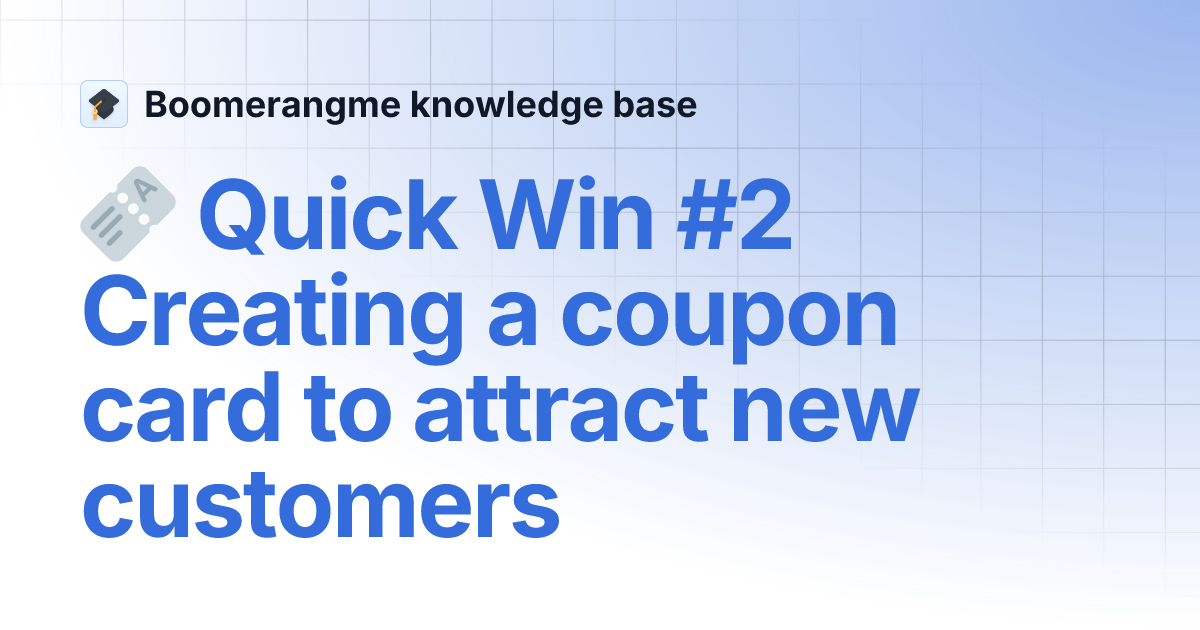🎫 Quick Win #2 Creating a coupon card to attract new customers | Boomerangme knowledge base