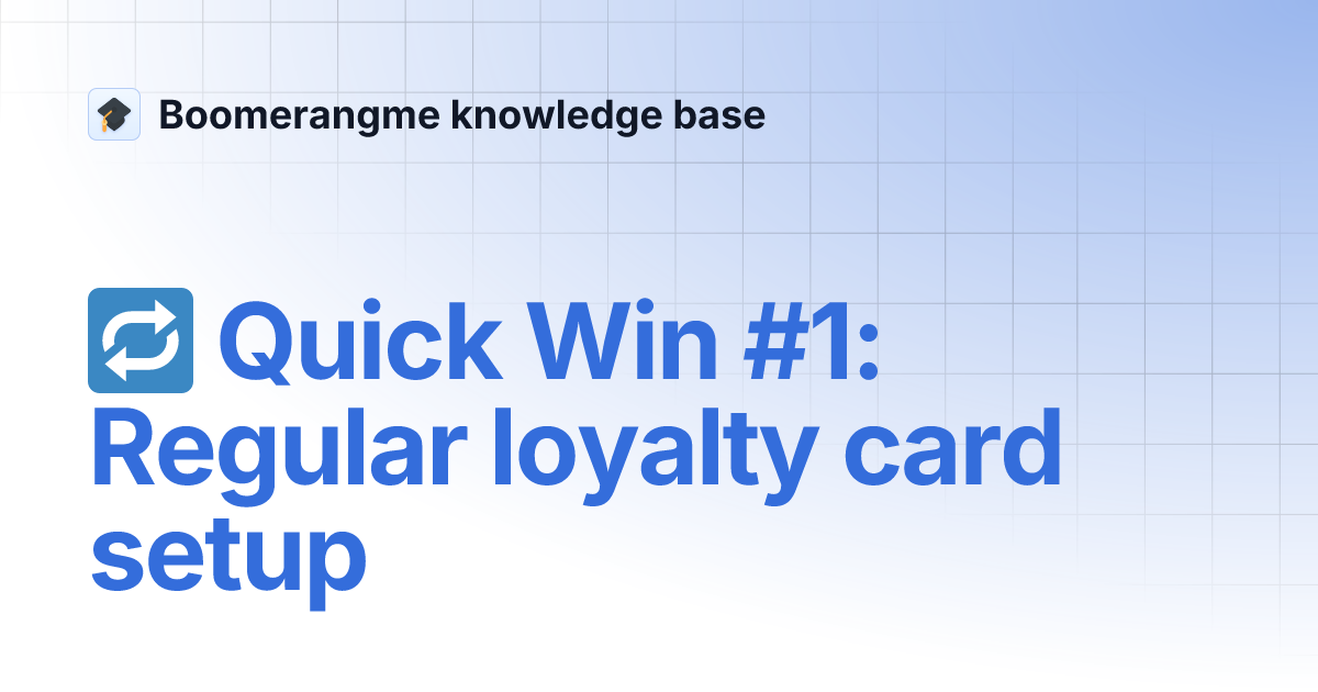 🔁 Quick Win #1: Regular loyalty card setup | Boomerangme knowledge base